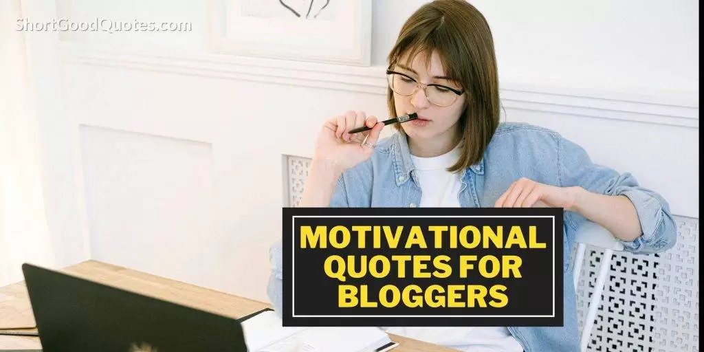 Best Blogging Quotes and Motivational Quotes For Bloggers - ShortGoodQuotes