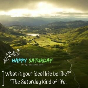 60+ Happy Saturday Wishes, Messages and Quotes - ShortGoodQuotes