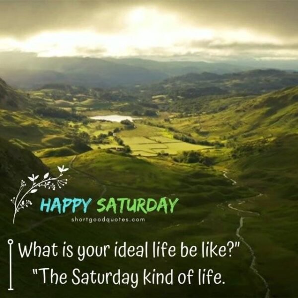 60+ Happy Saturday Wishes, Messages and Quotes - ShortGoodQuotes