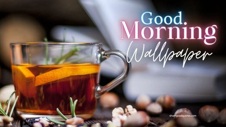 45+ Amazing Good Morning Wallpaper and Quotes - ShortGoodQuotes
