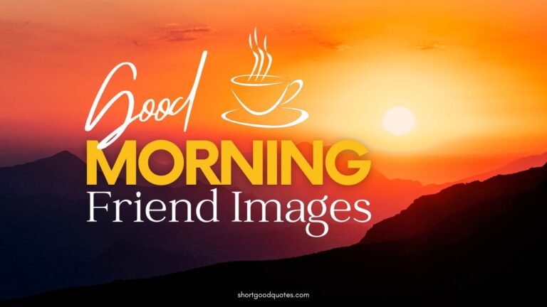 40+ Best Good Morning Friend Images & Quotes - ShortGoodQuotes