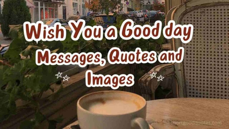 130+ Wish You a Good day Messages, Quotes and Images - ShortGoodQuotes